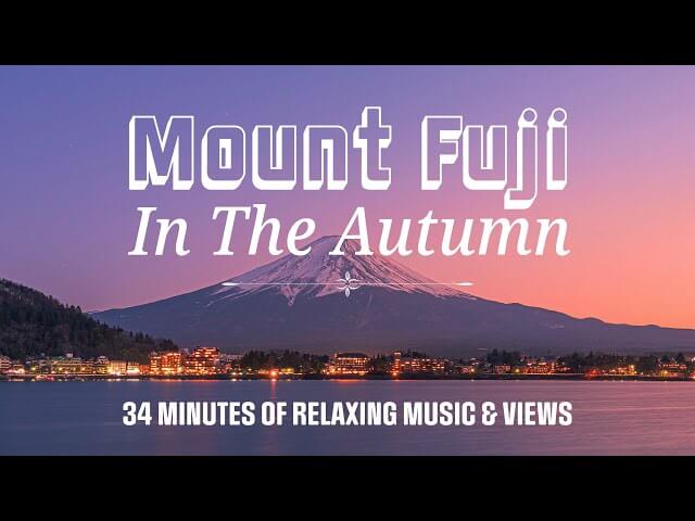Mount Fuji In the Autumn | 34 minutes of relaxing music and views of Mt ...